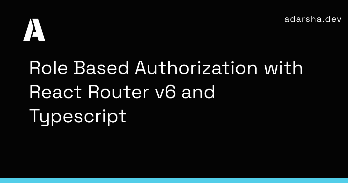 Role Based Authorization With React Router V6 And Typescript Adarsha 7335